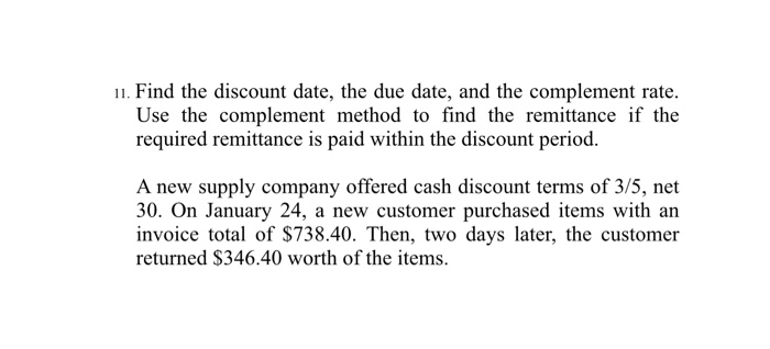 Solved 11. Find the discount date, the due date, and the | Chegg.com