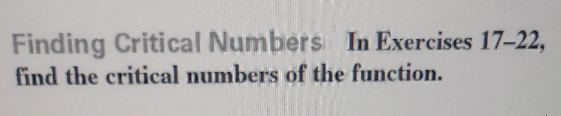 Solved Finding Critical Numbers In Exercises 17-22, find the | Chegg.com