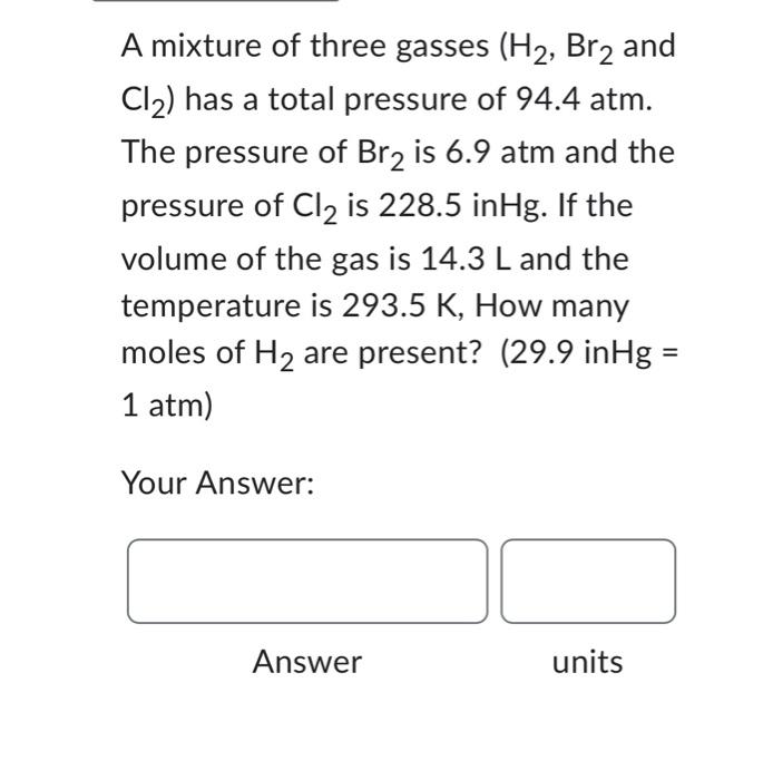 Solved A mixture of three gasses (H2,Br2 and Cl2 ) has a | Chegg.com