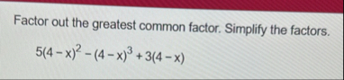 Solved Factor out the greatest common factor. Simplify the | Chegg.com