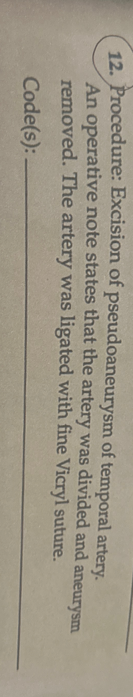 Solved Procedure: Excision of pseudoaneurysm of temporal | Chegg.com