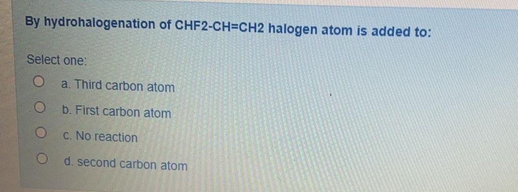 Solved By hydrohalogenation of CHF2-CH=CH2 halogen atom is | Chegg.com