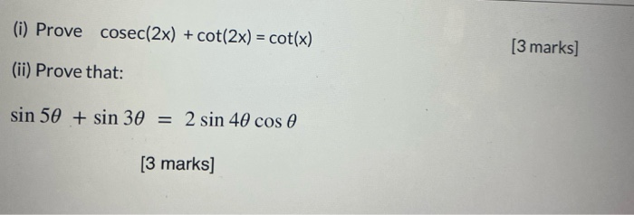 Solved (i) Prove cosec(2x) + cot(2x) = cot(x) [3 marks] (ii) | Chegg.com