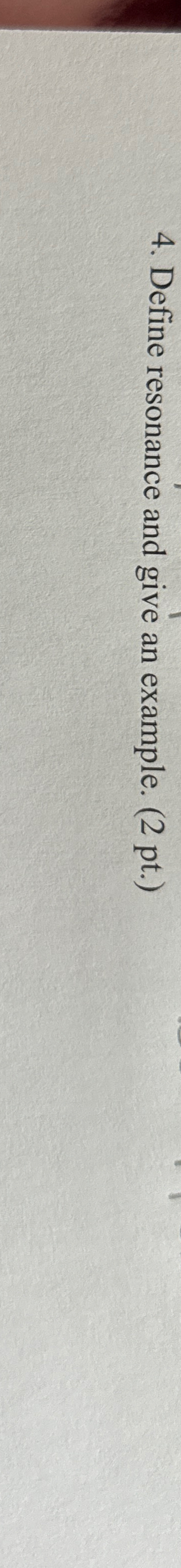 Solved Define resonance and give an example. ( 2 ﻿pt.) | Chegg.com