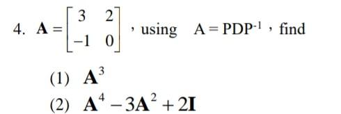 Solved 4. A=[3−120], using A=PDP−1, find (1) A3 (2) | Chegg.com