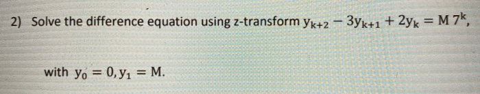 Solved 2) Solve the difference equation using z-transform | Chegg.com