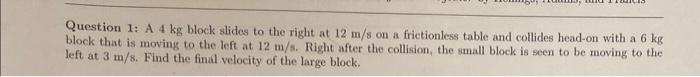 Solved Question 1: A 4 kg block slides to the right at 12 | Chegg.com