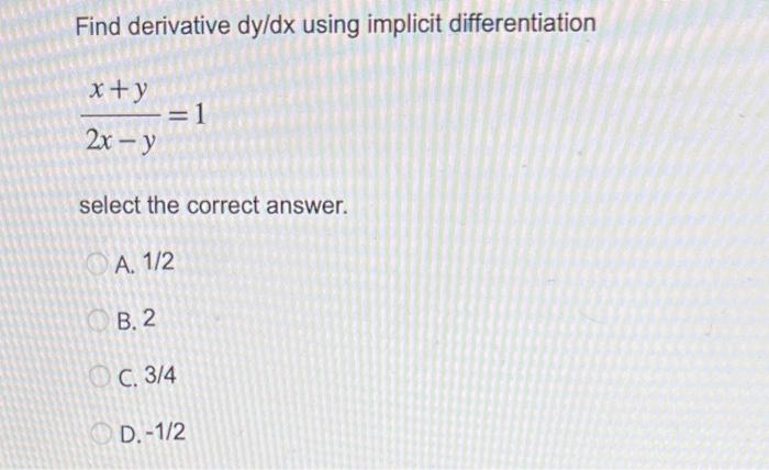 Solved Find derivative dy/dx using implicit differentiation | Chegg.com
