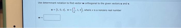Solved Use determinant notation to find vector w orthogonal | Chegg.com