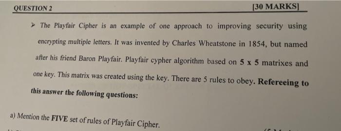 Solved QUESTION 2 [30 MARKS] The Playfair Cipher is an | Chegg.com