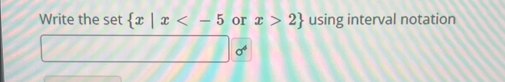 Solved Write the set or x>2 ﻿using interval notation | Chegg.com
