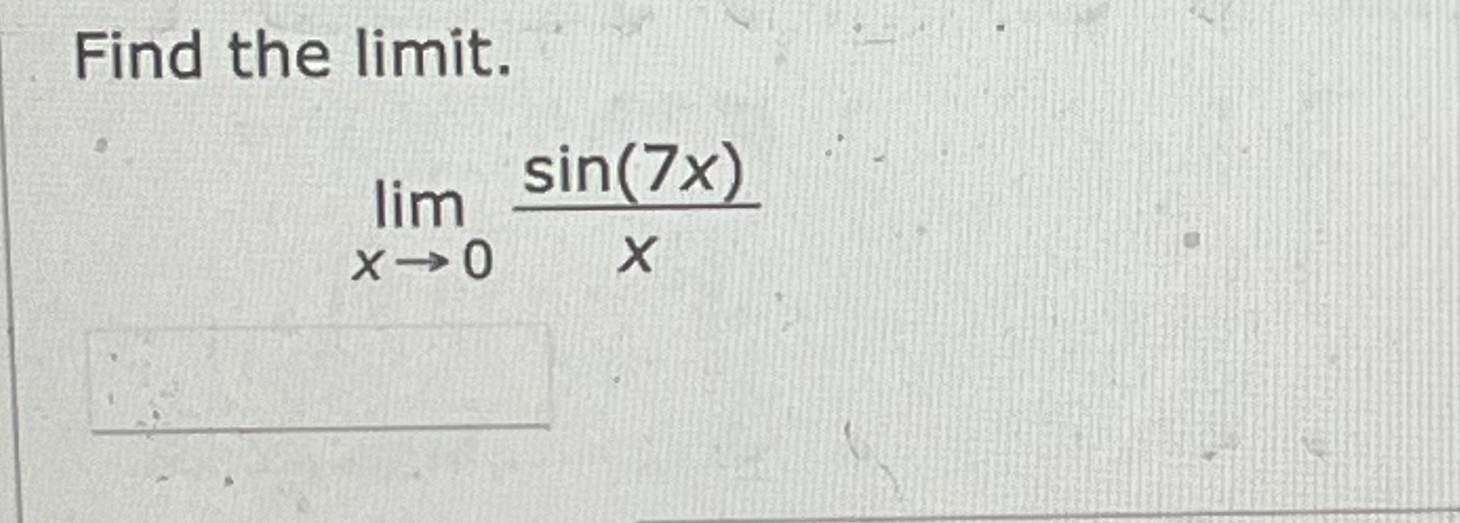 Solved Find the limit.limx→0sin(7x)x | Chegg.com