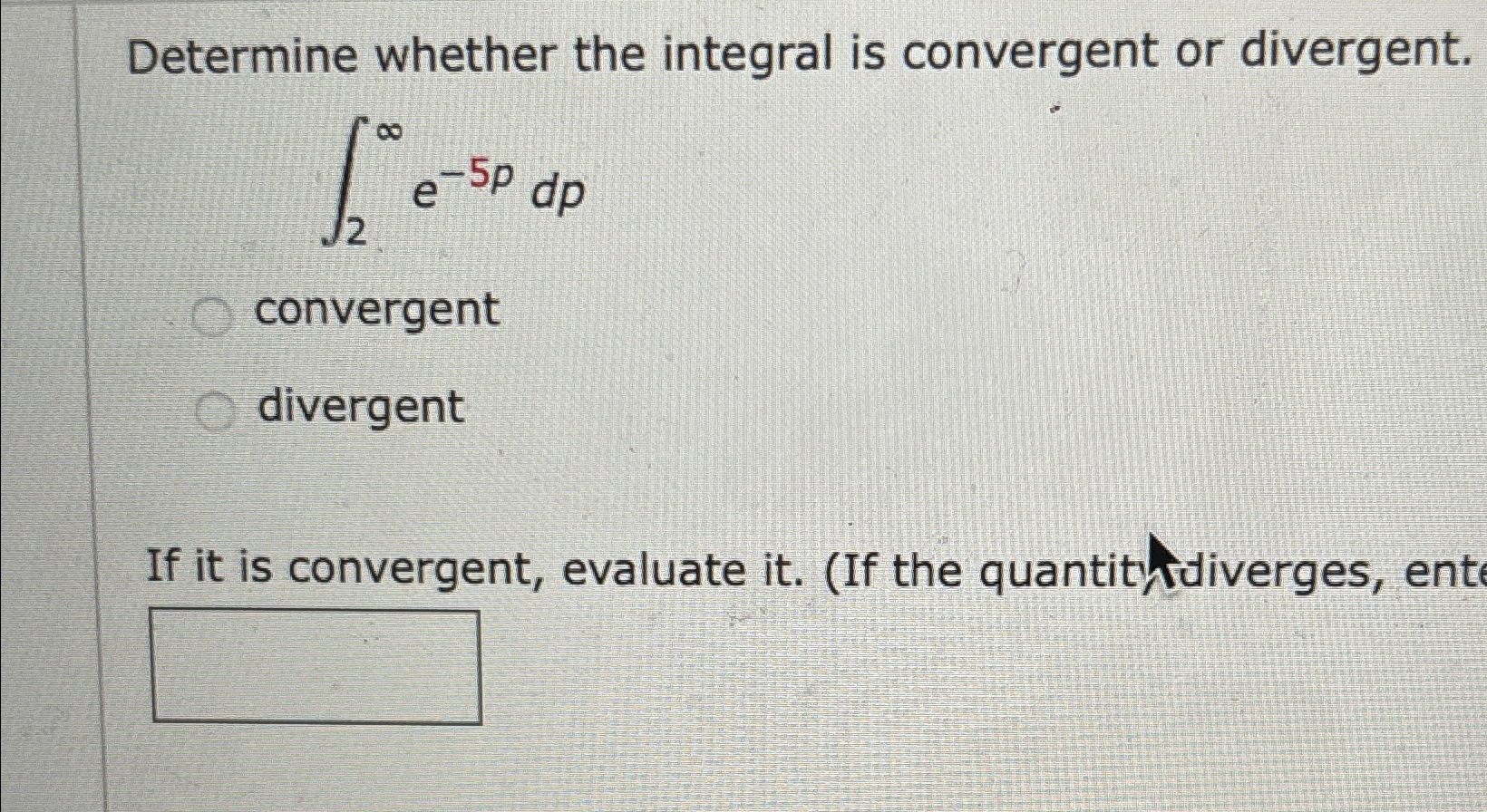 Solved Determine whether the integral is convergent or | Chegg.com