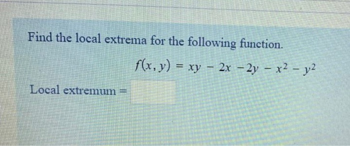 Solved Find the local extrema for the following function. | Chegg.com