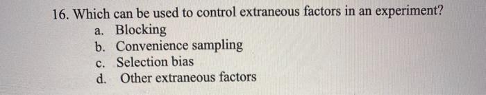 Solved 16. Which can be used to control extraneous factors | Chegg.com