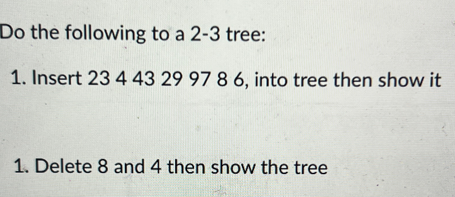 Do the following to a 2-3 ﻿tree:Insert 23443299786 , | Chegg.com