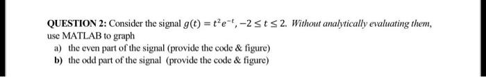 Solved QUESTION 2: Consider the signal g(t)=t2e−t,−2≤t≤2. | Chegg.com