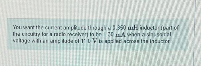 Solved You want the current amplitude through a 0.350mH | Chegg.com