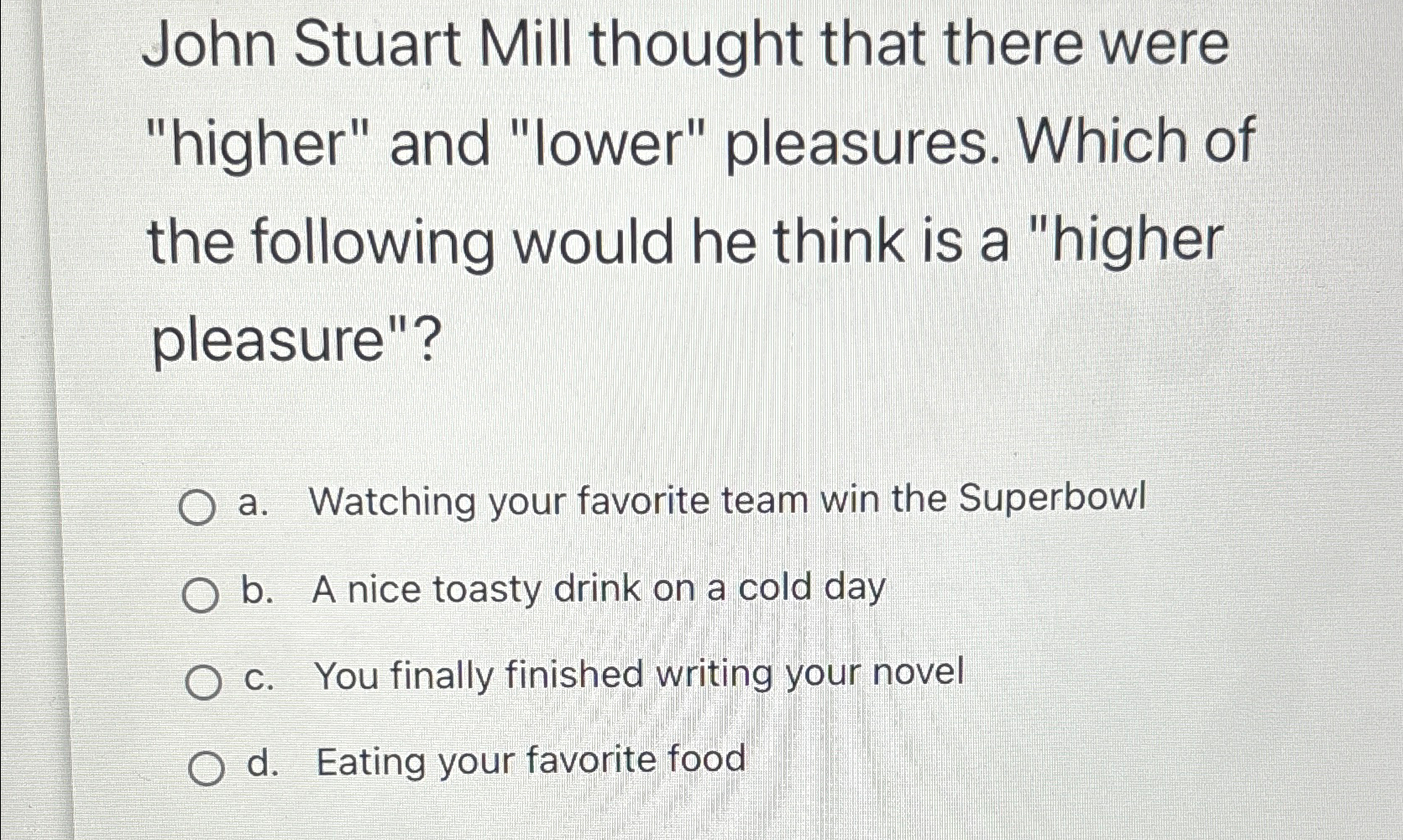 Solved John Stuart Mill thought that there were "higher" and | Chegg.com