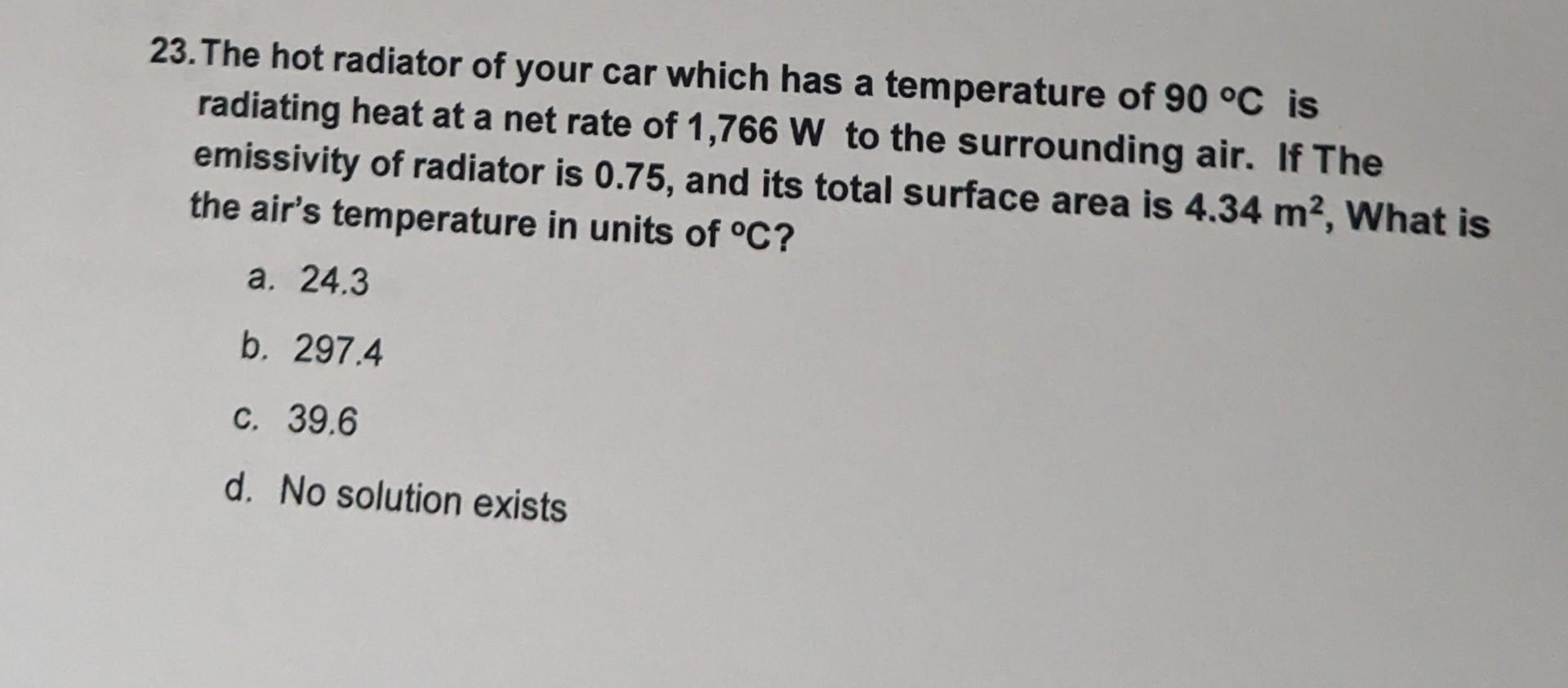 Solved 23. The hot radiator of your car which has a | Chegg.com