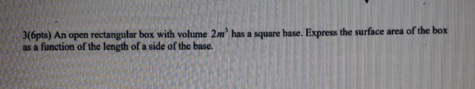 Solved 3(6pts) An open rectangular box with volume 2m3 has a | Chegg.com