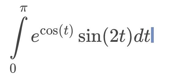 Solved TT ve ecos(t) sin(2t)dt) 0 | Chegg.com