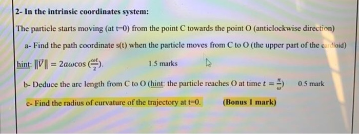 Solved 2- In the intrinsic coordinates system: The particle | Chegg.com