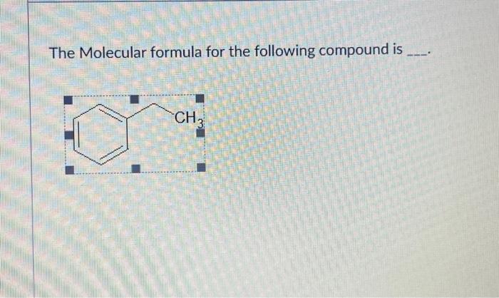 Solved The Molecular formula for the following compound is | Chegg.com