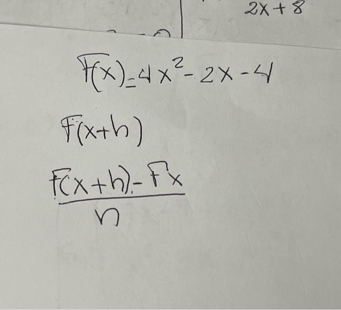 Solved 2x+8 2 F(x)=4x² - 2x - 4 F(x+h) F(x +h)- Fx n | Chegg.com