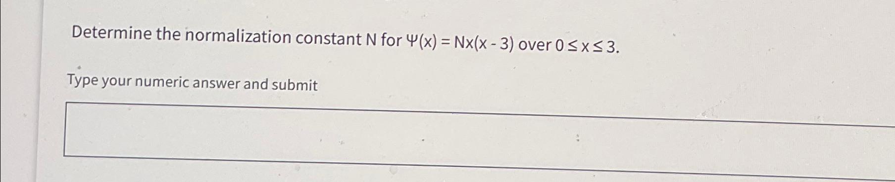 Solved Determine The Normalization Constant N ﻿for