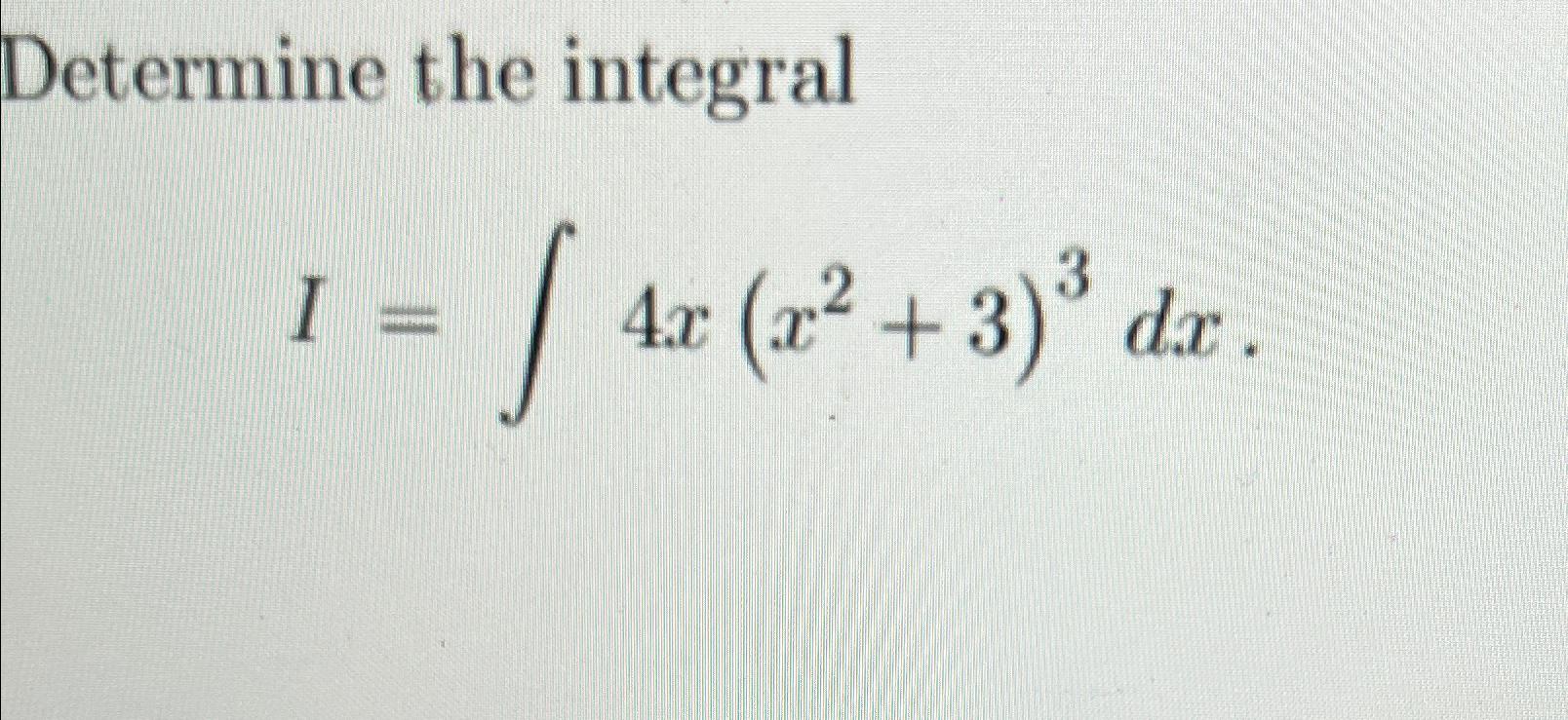 Solved Determine the integralI=∫﻿﻿4x(x2+3)3dx | Chegg.com