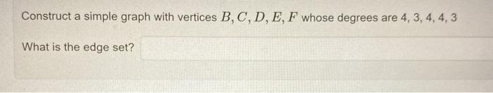 Solved Construct a simple graph with vertices B, C, D, E, F | Chegg.com