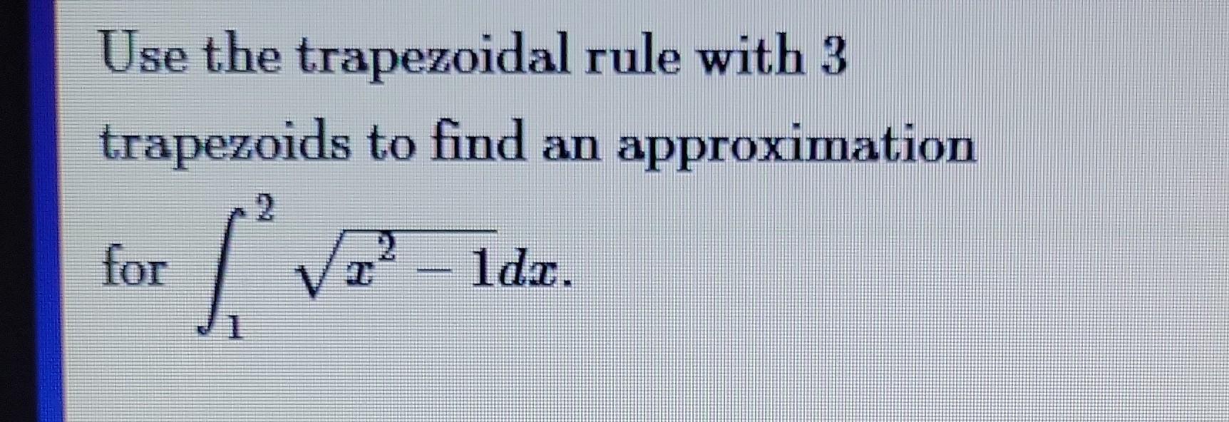 Solved Use the trapezoidal rule with 3 trapezoids to find an | Chegg.com