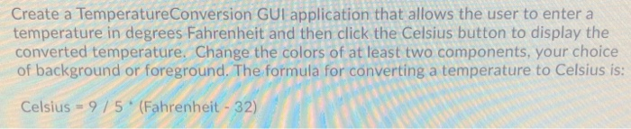 Solved Create a Temperature Conversion GUI application that | Chegg.com
