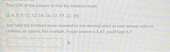 Solved Trim 10% of the dataset to find the trimmed mean; | Chegg.com