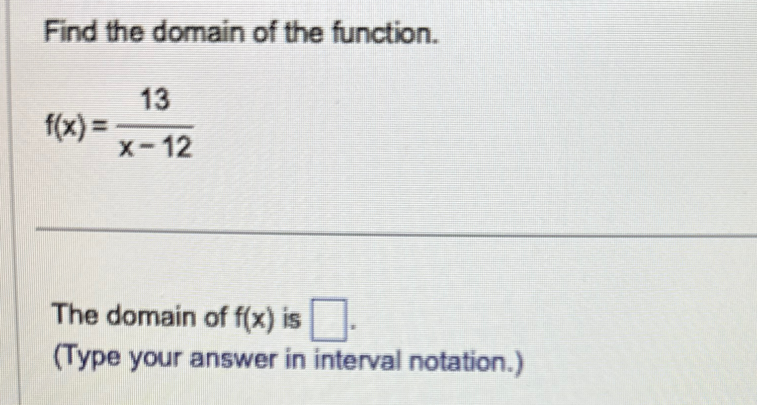 Solved Find the domain of the function.f(x)=13x-12The domain | Chegg.com