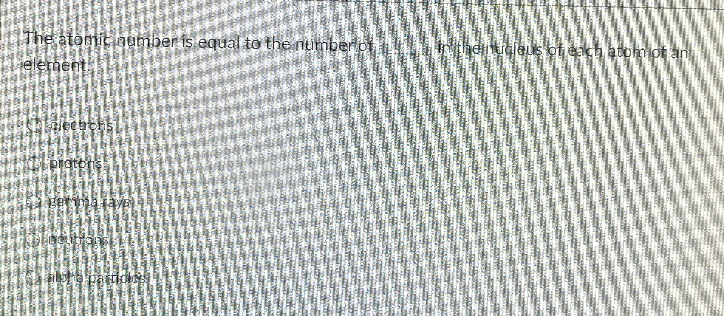 Solved The atomic number is equal to the number ofelement.in | Chegg.com