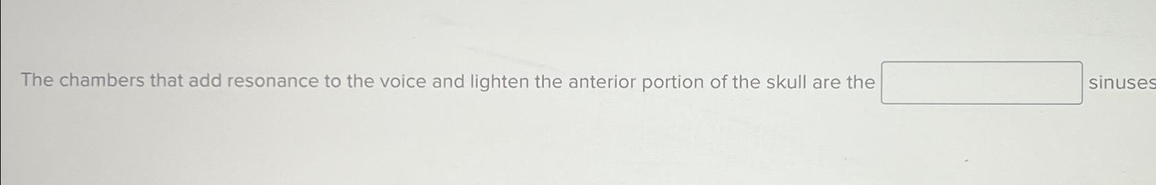 Solved The chambers that add resonance to the voice and | Chegg.com