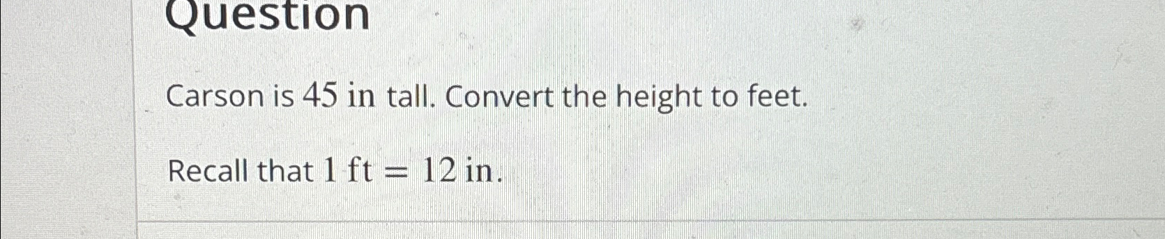 Solved QuestionCarson is 45 ﻿in tall. Convert the height to | Chegg.com