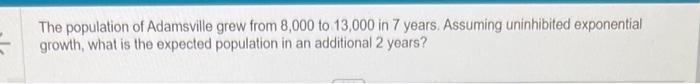 Solved The population of Adamsville grew from 8,000 to | Chegg.com