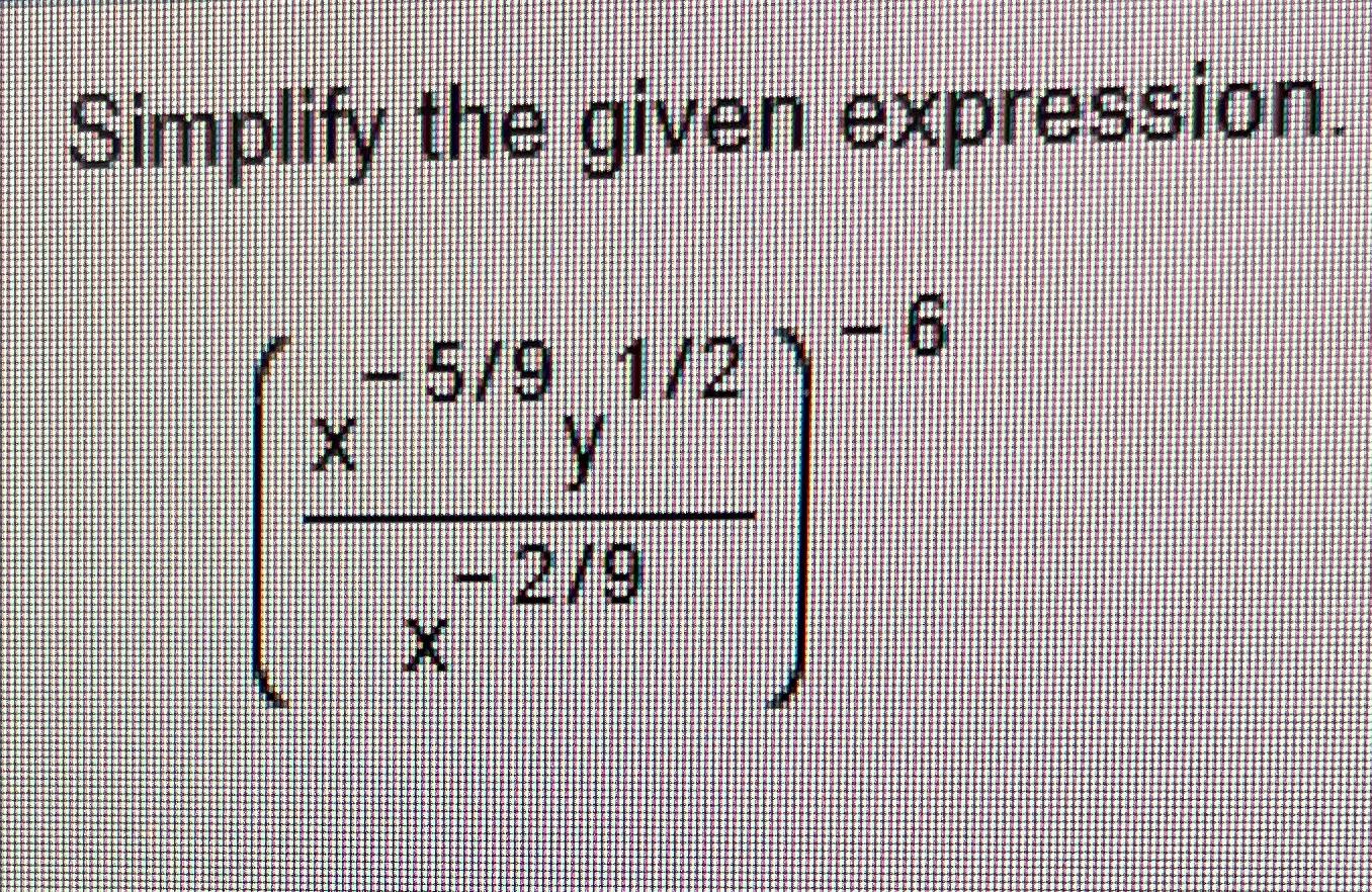 Solved Simplify the given expression.(x-59y12x-29)-6 | Chegg.com