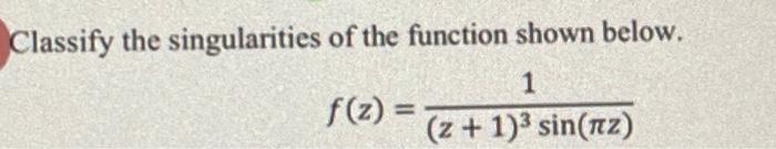 Solved Classify the singularities of the function shown | Chegg.com