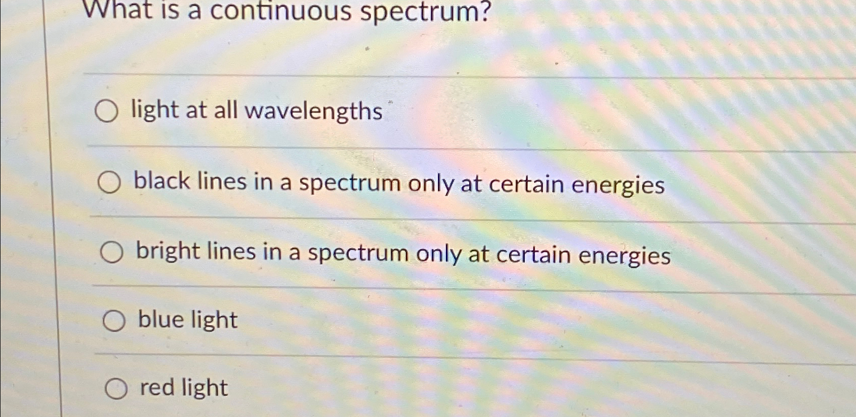 Solved What is a continuous spectrum?light at all | Chegg.com