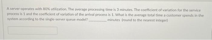 Solved A Server Operates With 80 Utilization The Average