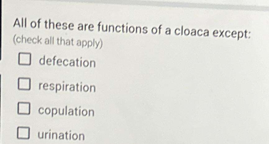 Solved All of these are functions of a cloaca except:(check | Chegg.com