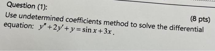 Solved Question (1): Use undetermined coefficients method to | Chegg.com