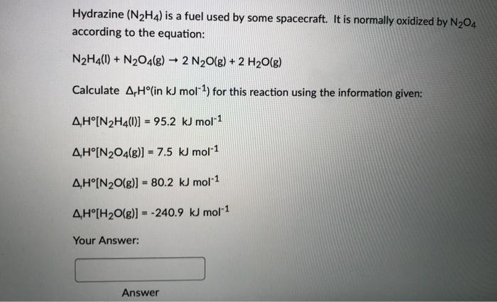 Solved Hydrazine (N2H4) is a fuel used by some spacecraft. | Chegg.com