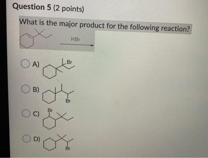 Solved Question 5 (2 points) What is the major product for | Chegg.com