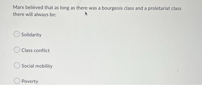 Marx believed that as long as there was a bourgeois | Chegg.com