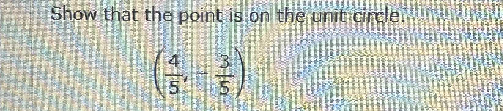 Solved Show that the point is on the unit circle.(45,-35) | Chegg.com